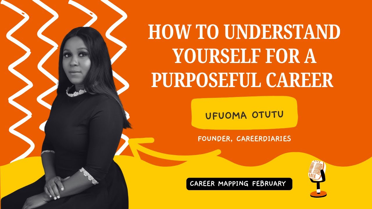 Career Mapping February: Understanding yourself for a Purposeful Career ft. Ufuoma Otutu - YouTube