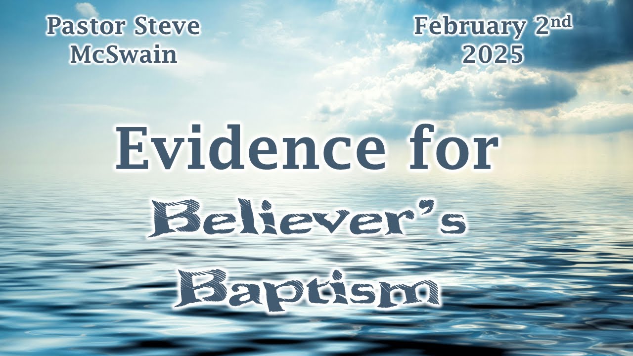 Evidence for Believer's Baptism | 2/2/2025 Sunday Night | Pastor Steve ...