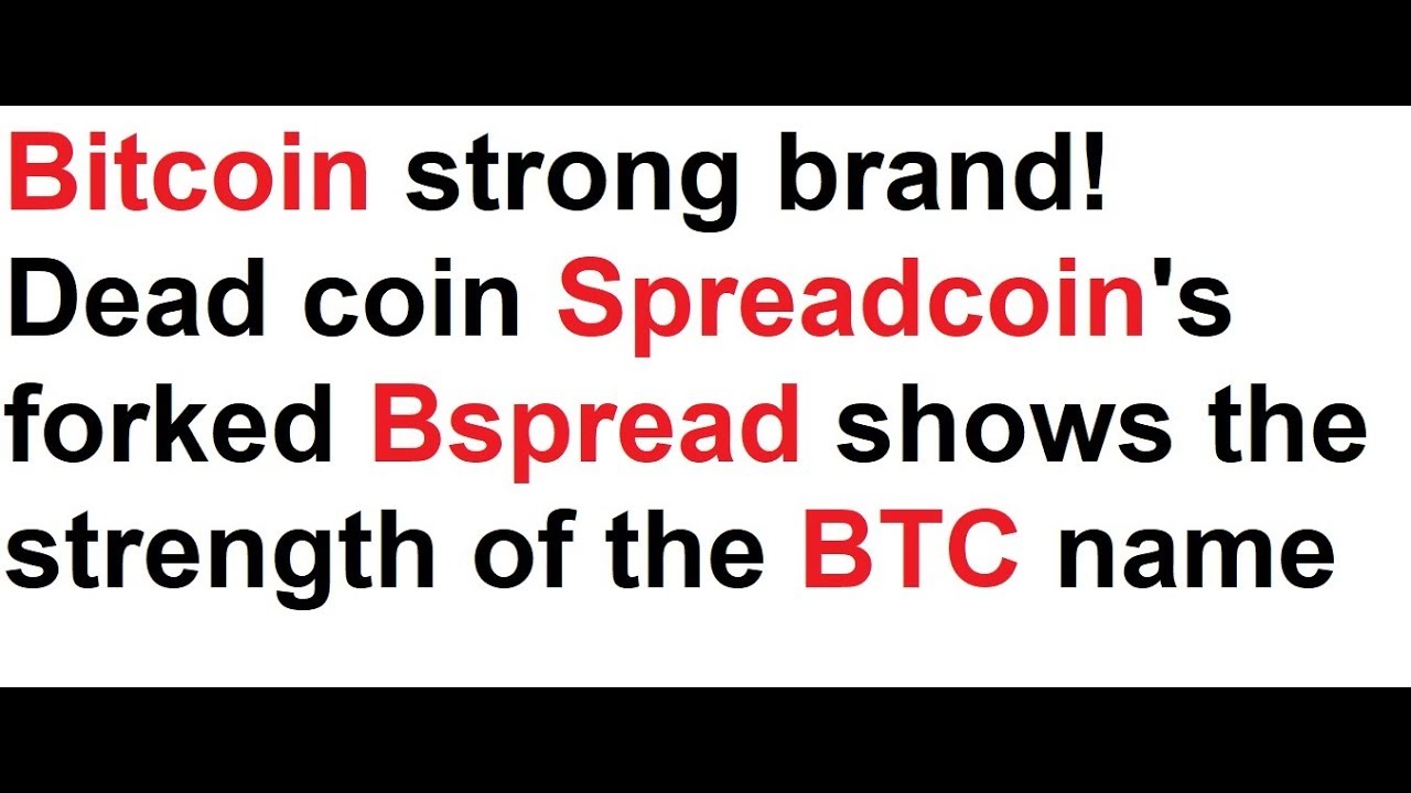 Bitcoin strong brand! Dead coin Spreadcoin's forked Bspread shows the ...