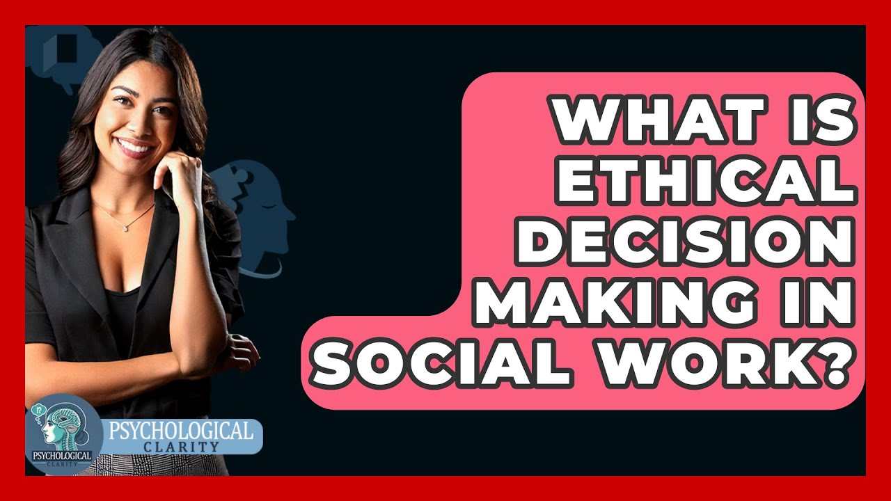 What Is Ethical Decision Making In Social Work? - Philosophy Beyond ...