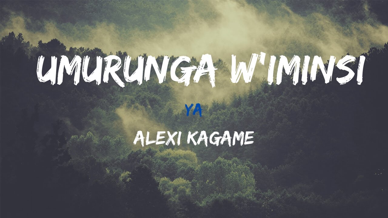 UMURUNGA W'IMINSI ya Alexi KAGAME(Lyrics) - YouTube Music