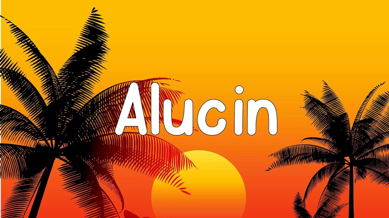 Alucin (Letra) | Alucín - YouTube