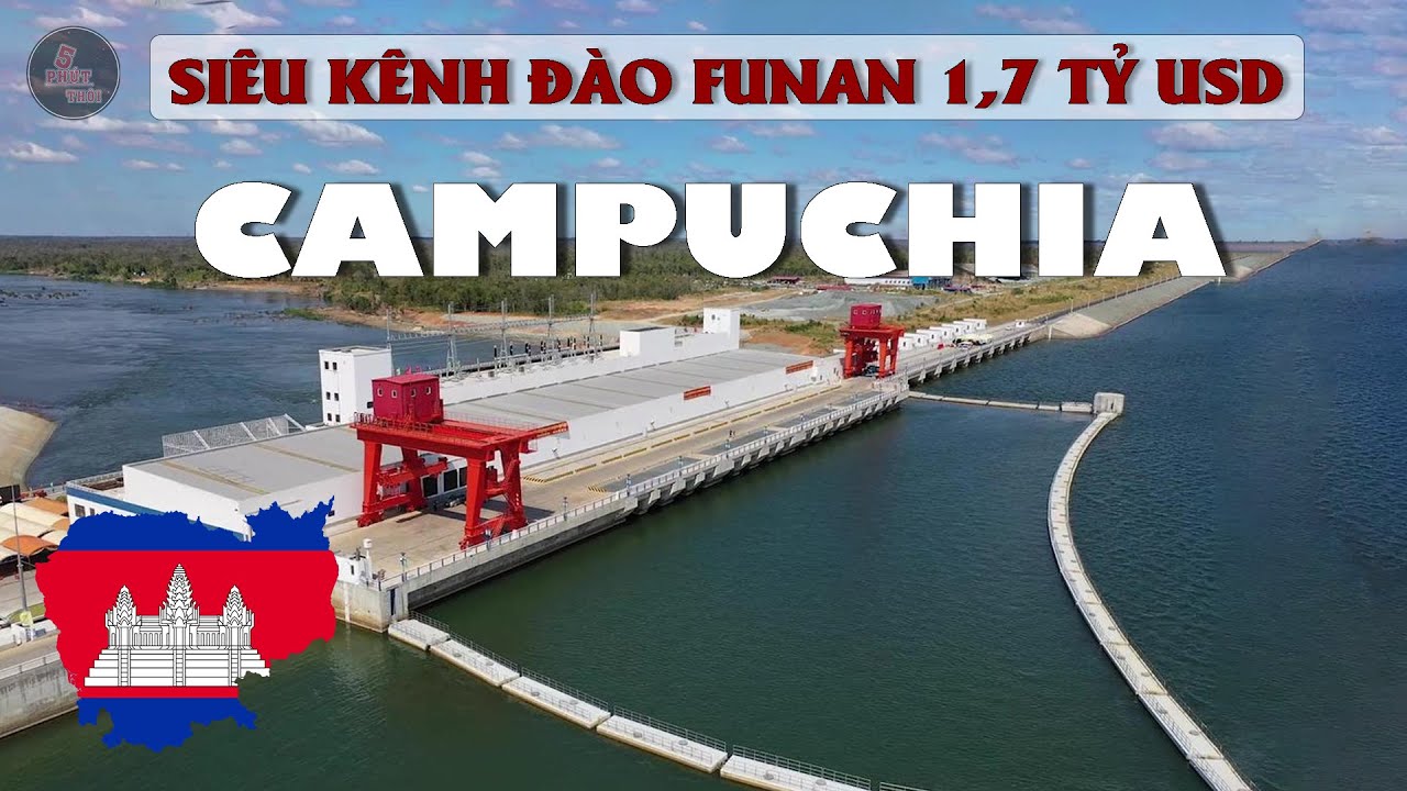 "SIÊU KÊNH ĐÀO PHÙ NAM" NỐI SÔNG MEKONG VÀ VỊNH THÁI LAN CỦA CAMPUCHIA ...
