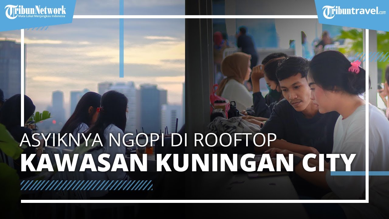 Asyiknya Ngopi di Rooftop Kuningan City Jakarta, Tawarkan Pemandangan ...