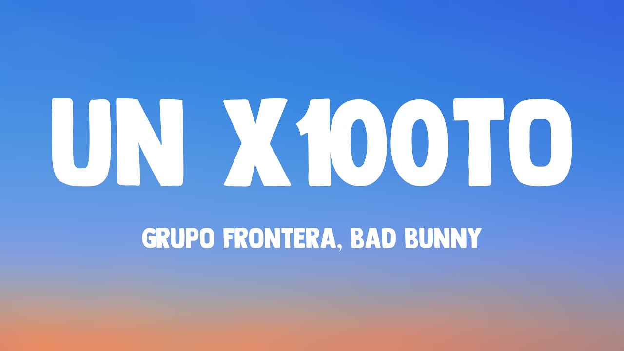 un x100to - Grupo Frontera, Bad Bunny {Lyrics Video} - YouTube