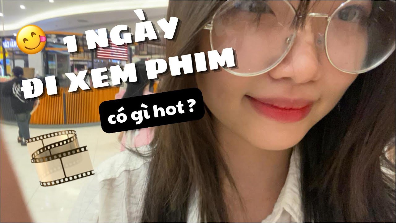 MỘT NGÀY ĐI XEM PHIM! | Daily Vlog 1 - YouTube
