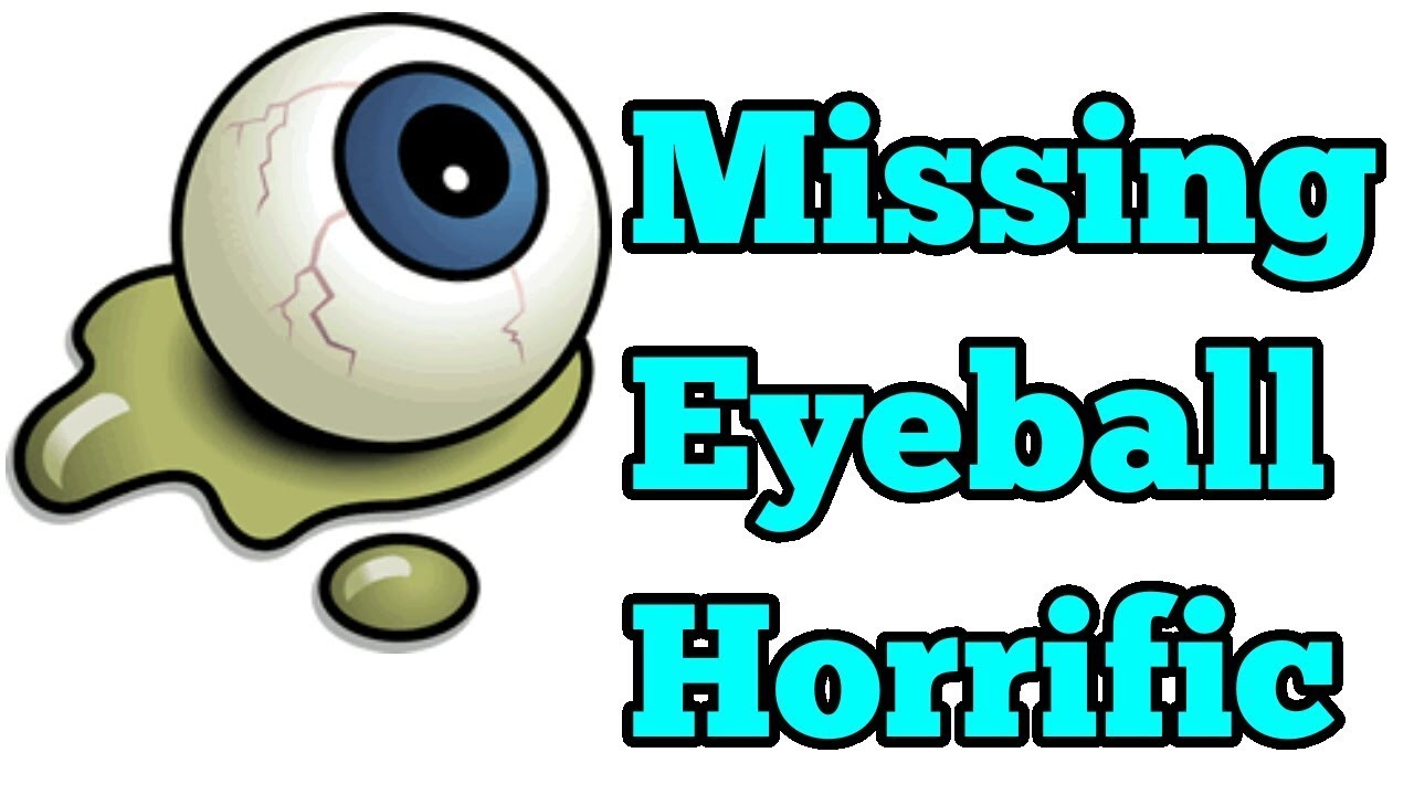 Missing Eyeball Horrific - YouTube