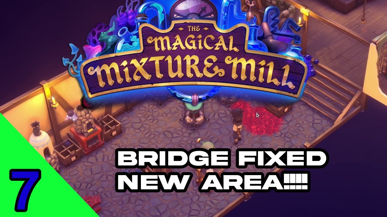 Haste potion made and STONE BRIDGE repaired THE MAGICAL MIXTURE MILL #7 ...