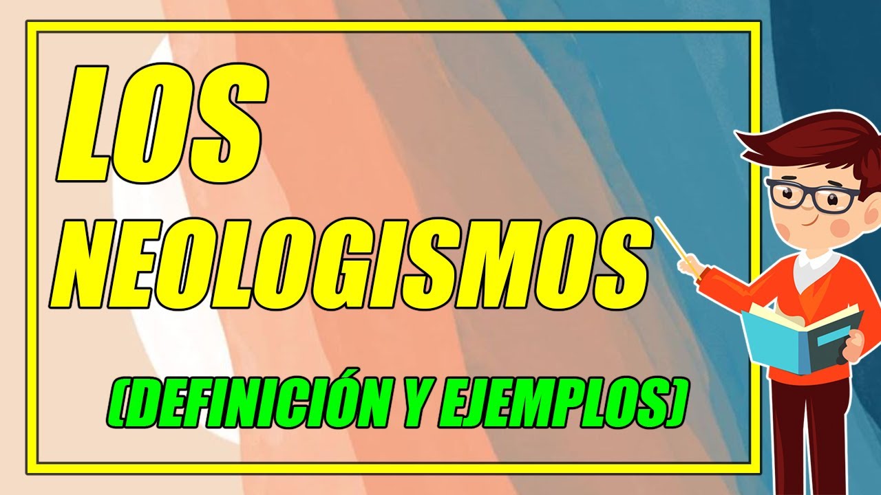 ¿QUÉ SON LOS NEOLOGISMOS? 👨‍🏫 (CON EJEMPLOS BIEN EXPLICADOS ...