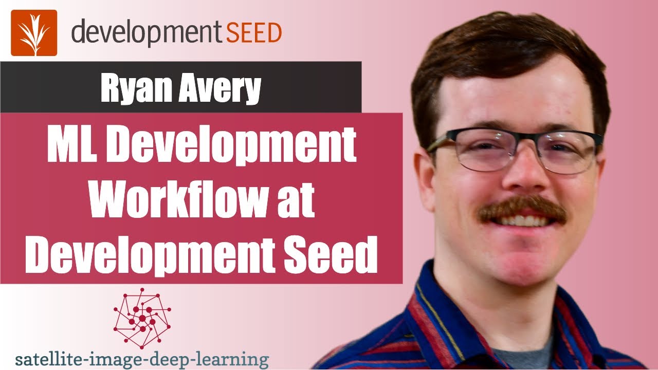 The machine learning workflow at Development Seed with Ryan Avery - YouTube
