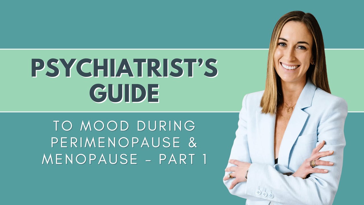 Psychiatrist’s Guide to Mood During Perimenopause & Menopause - Part 1 ...