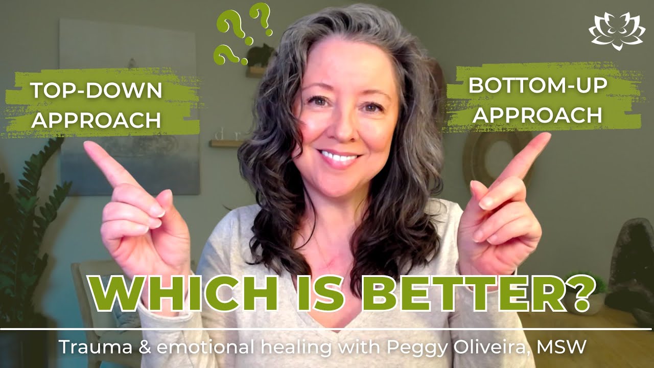 Top-down or Bottom-up approach for healing trauma? - YouTube