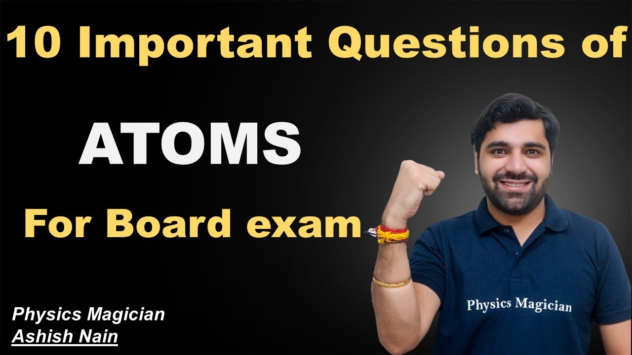 10 Important Questions of ATOMS for Board Exams By Physics Magician Ashish Nain - YouTube
