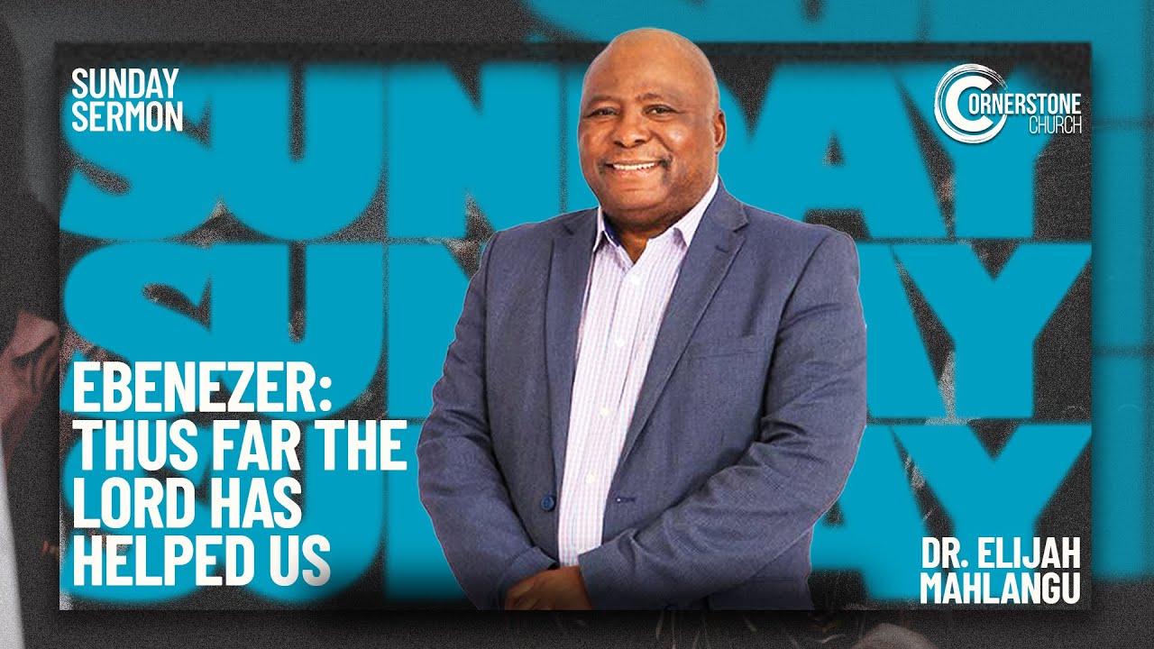 Sunday Sermon: Ebenezer: Thus Far the Lord Has Helped Us | Dr. Elijah ...