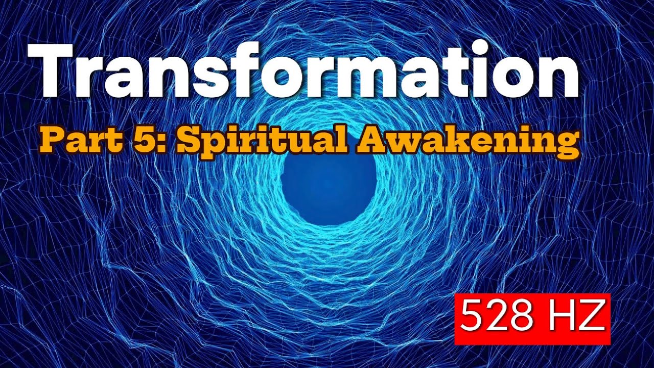 Transformation Tones (528 Hz) - Part 5: Spiritual Awakening - YouTube