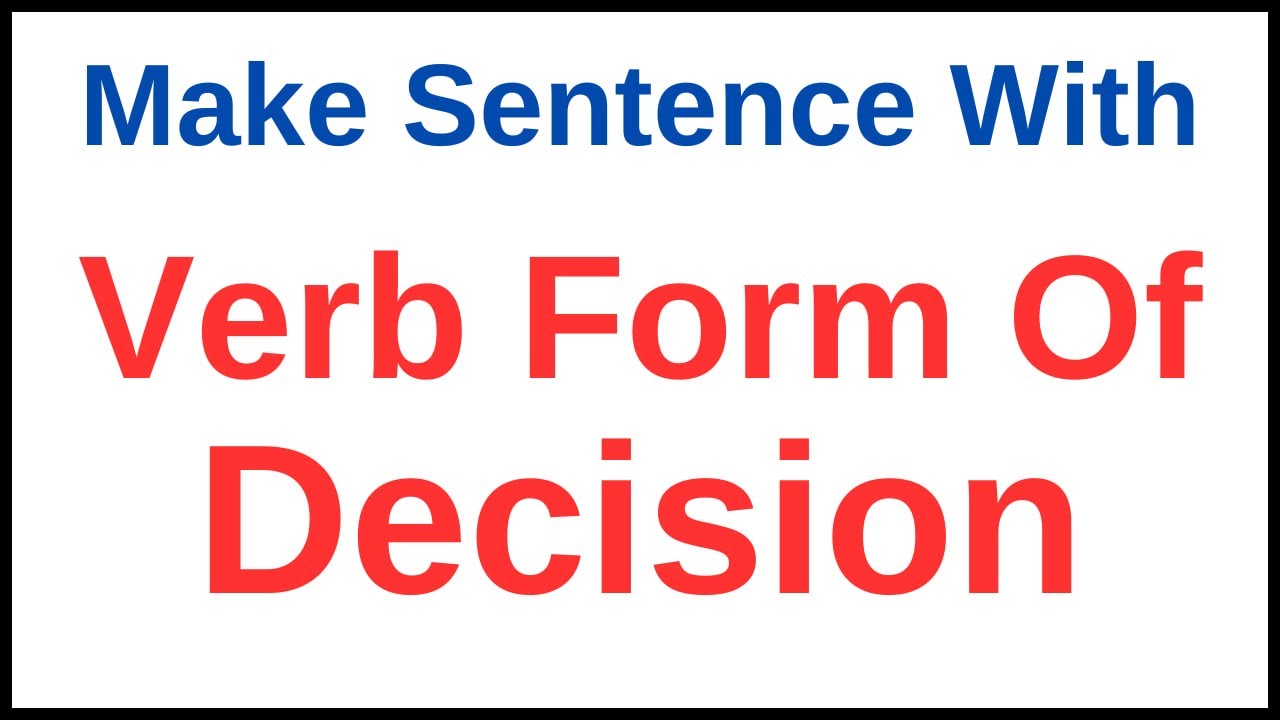 Decision Make A Sentence With Its Verb Form | Make Sentence With Verb ...