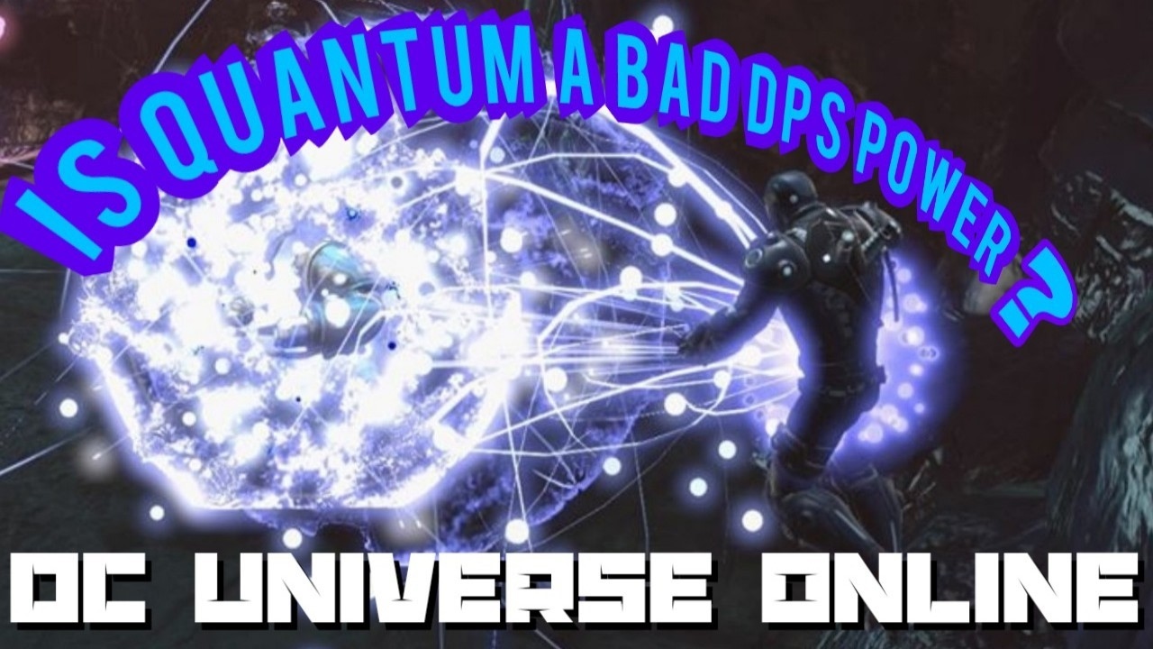 Is Quantum A Bad DPS Power? - DCUO - YouTube