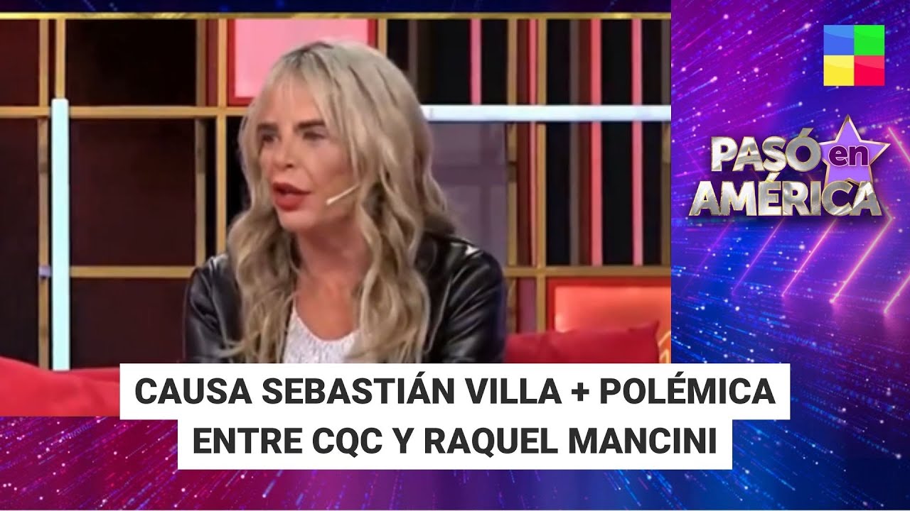 Causa Sebastián Villa + Raquel Mancini contra CQC #PasóEnAmérica ...