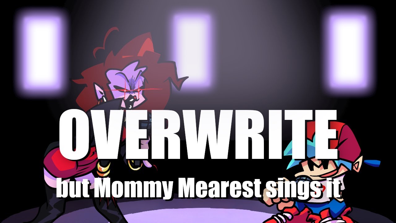 FNF Overwrite (from the X Event), but Mommy Mearest sings it - YouTube