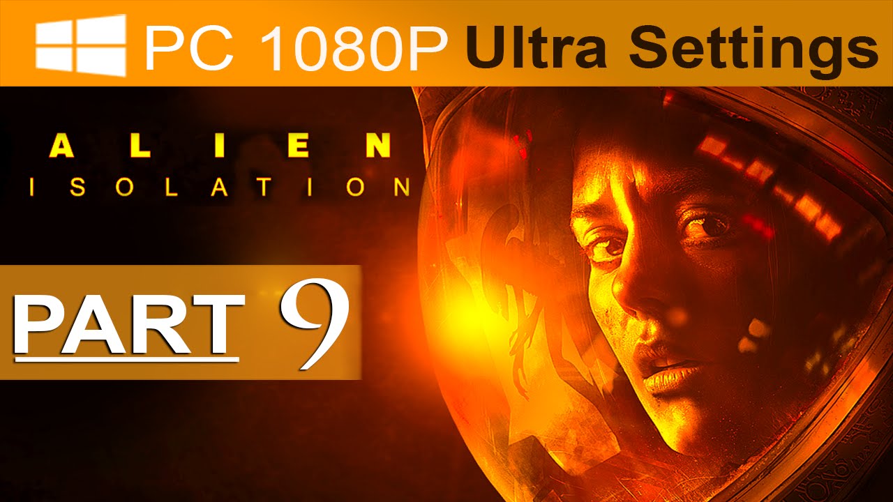 Alien Isolation Walkthrough Part 9 [1080p HD PC ULTRA] Alien Isolation ...