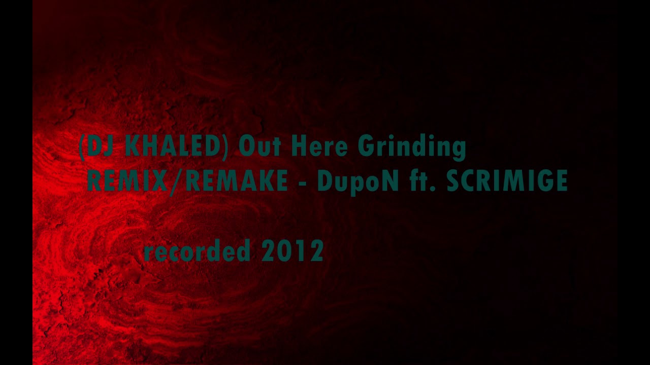 Out Here Grinding (DJ Khaled Remix) featuring SCRIMIGE - YouTube