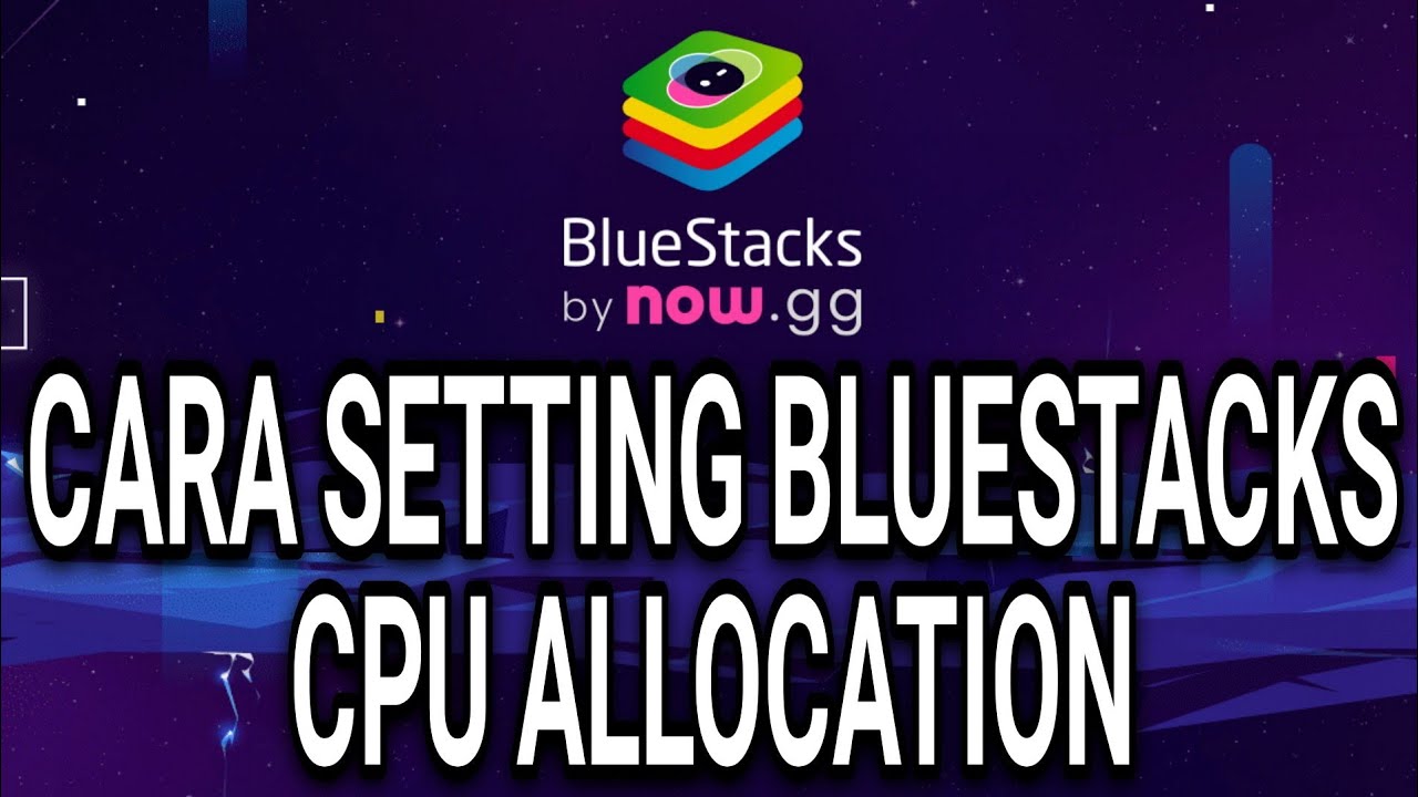 CARA SETTING CPU ALLOCATION BLUESTACKS MENYESUAIKAN DENGAN LAPTOP/PC ...