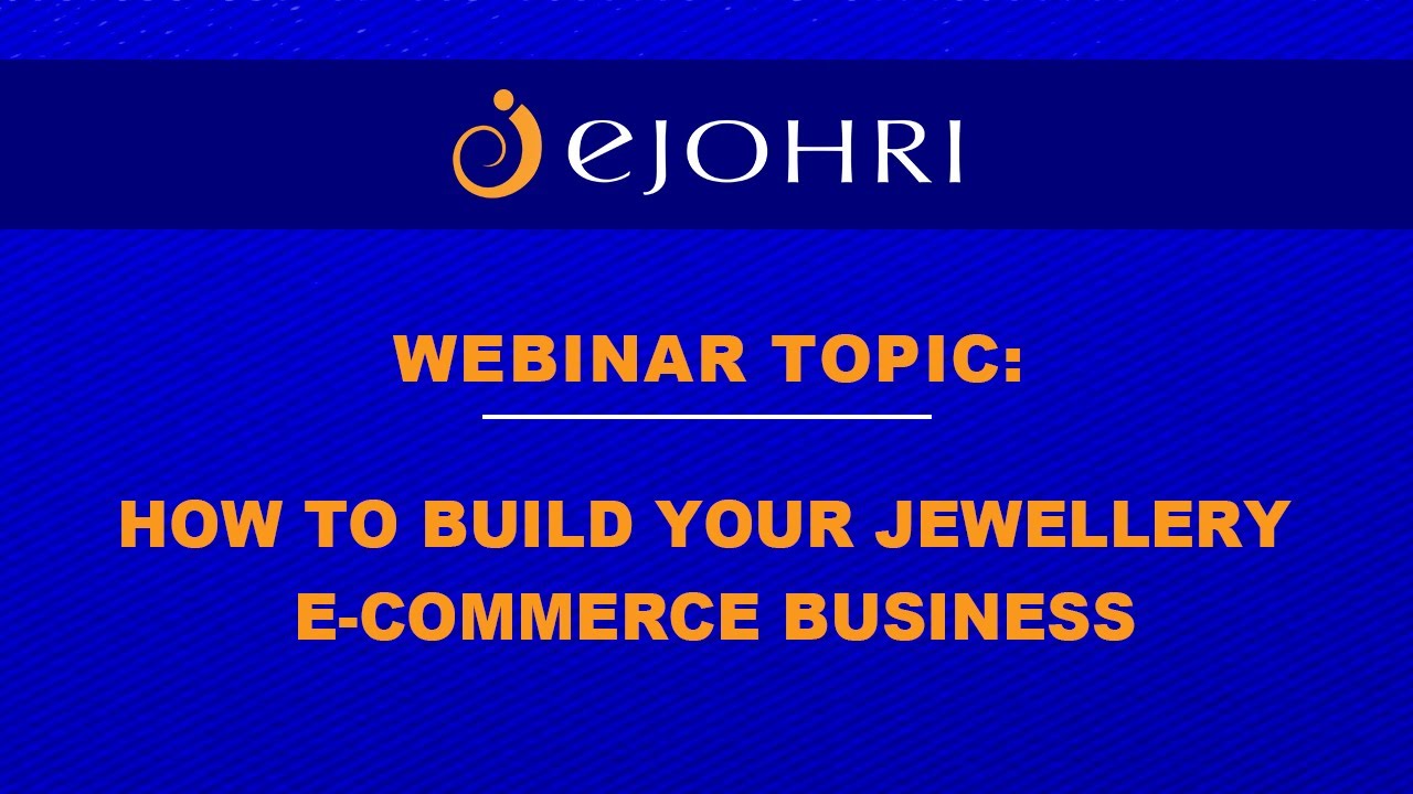 Webinar: How To Build Your Jewellery E-Commerce Business | eJOHRI - YouTube