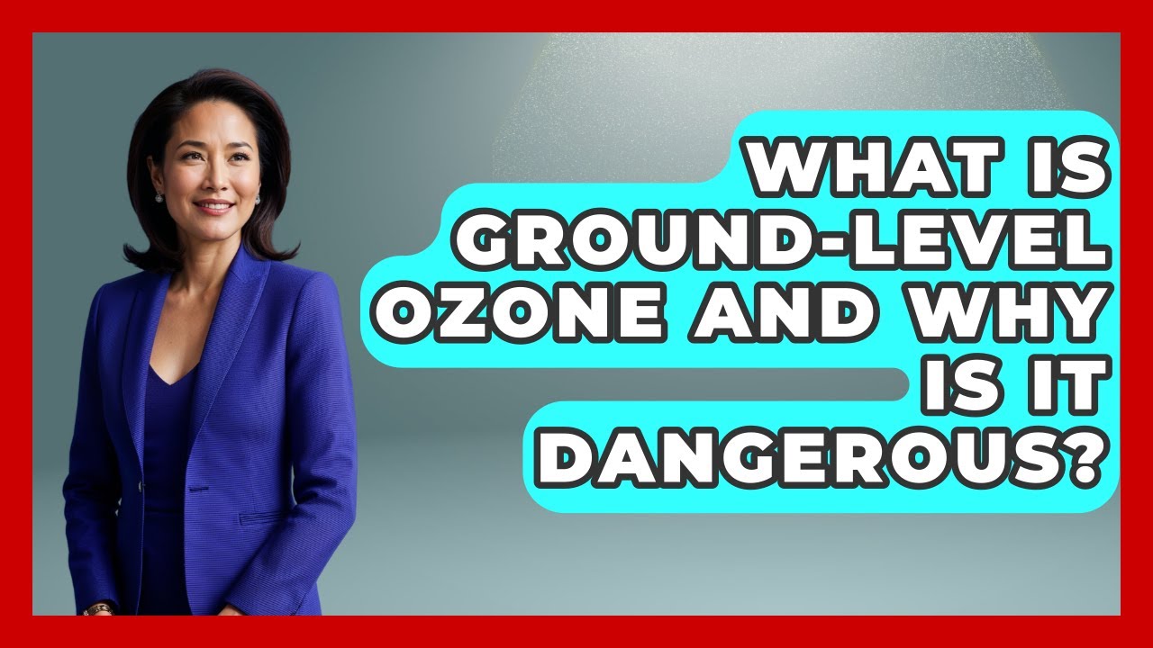 What Is Ground-level Ozone And Why Is It Dangerous? - Explaining ...
