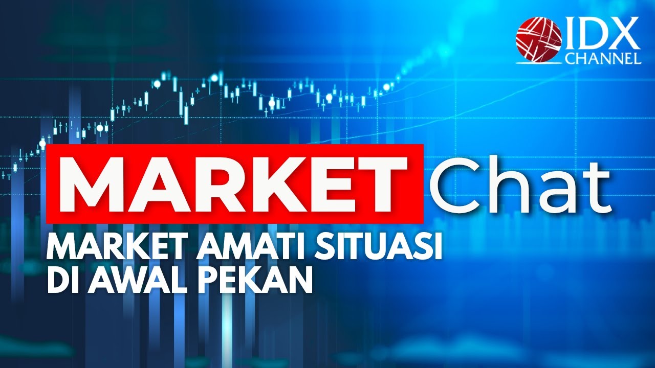 🔴MARKET CHAT - MARKET AMATI SITUASI DI AWAL PEKAN | IDX Channel - YouTube