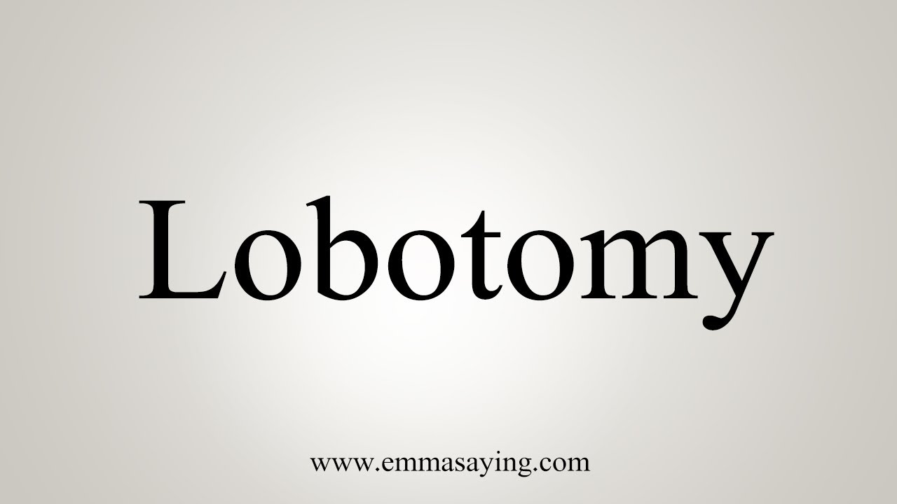 How To Say Lobotomy - YouTube