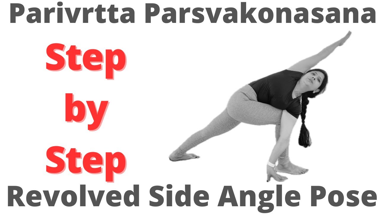 Parivrtta Parsvakonasana - Step by step, Yoga Pose Breakdown: Revolved ...