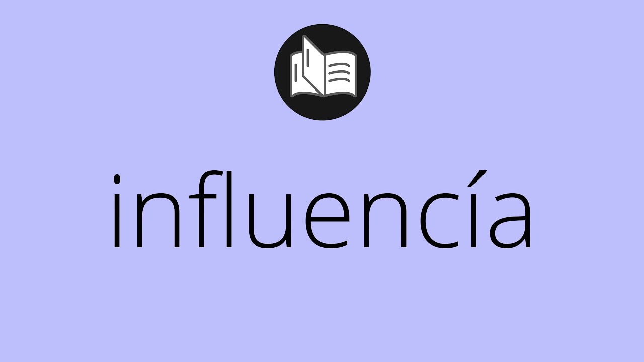Que significa INFLUENCÍA • influencía SIGNIFICADO • influencía ...