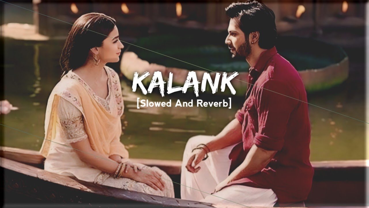 Kalank Title Track (Slowed + Reverb) | Pritam, Arijit Singh | Kalank | SA Lofi - YouTube