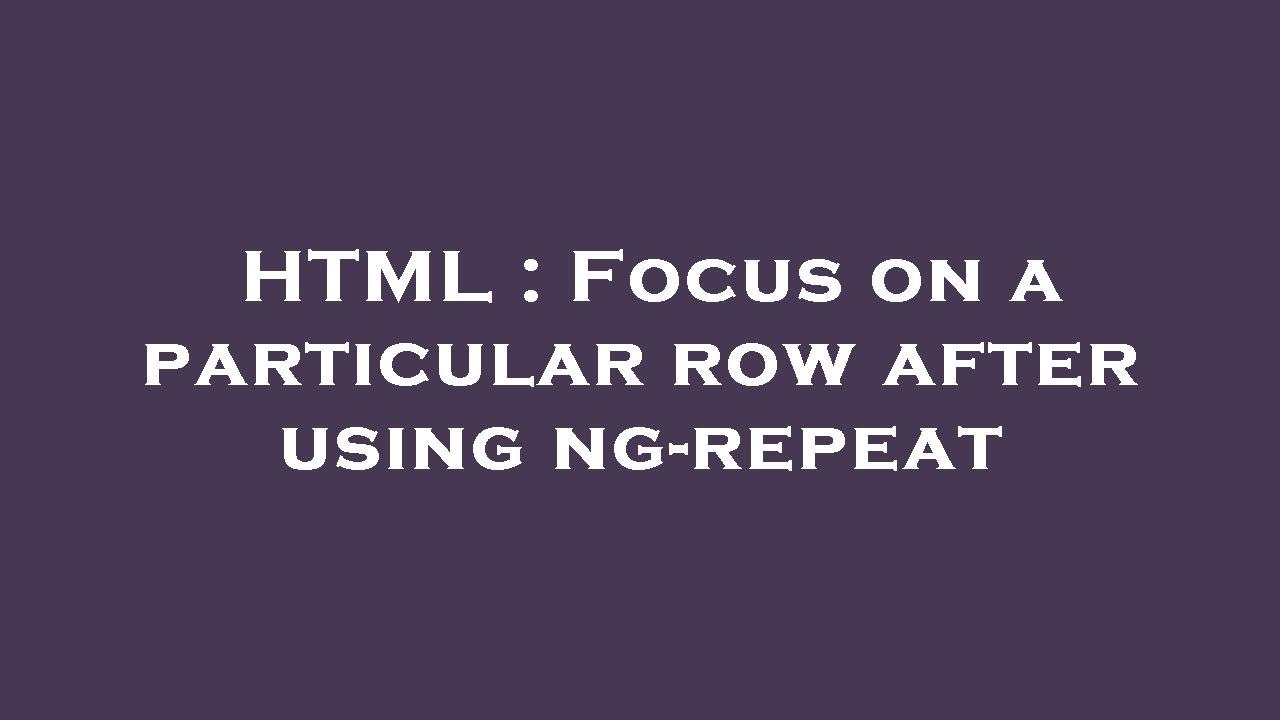 HTML : Focus on a particular row after using ng-repeat - YouTube