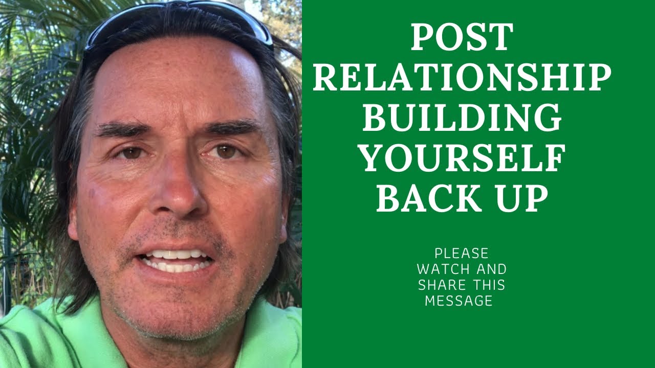 POST RELATIONSHIP BUILDING YOURSELF BACK UP - YouTube