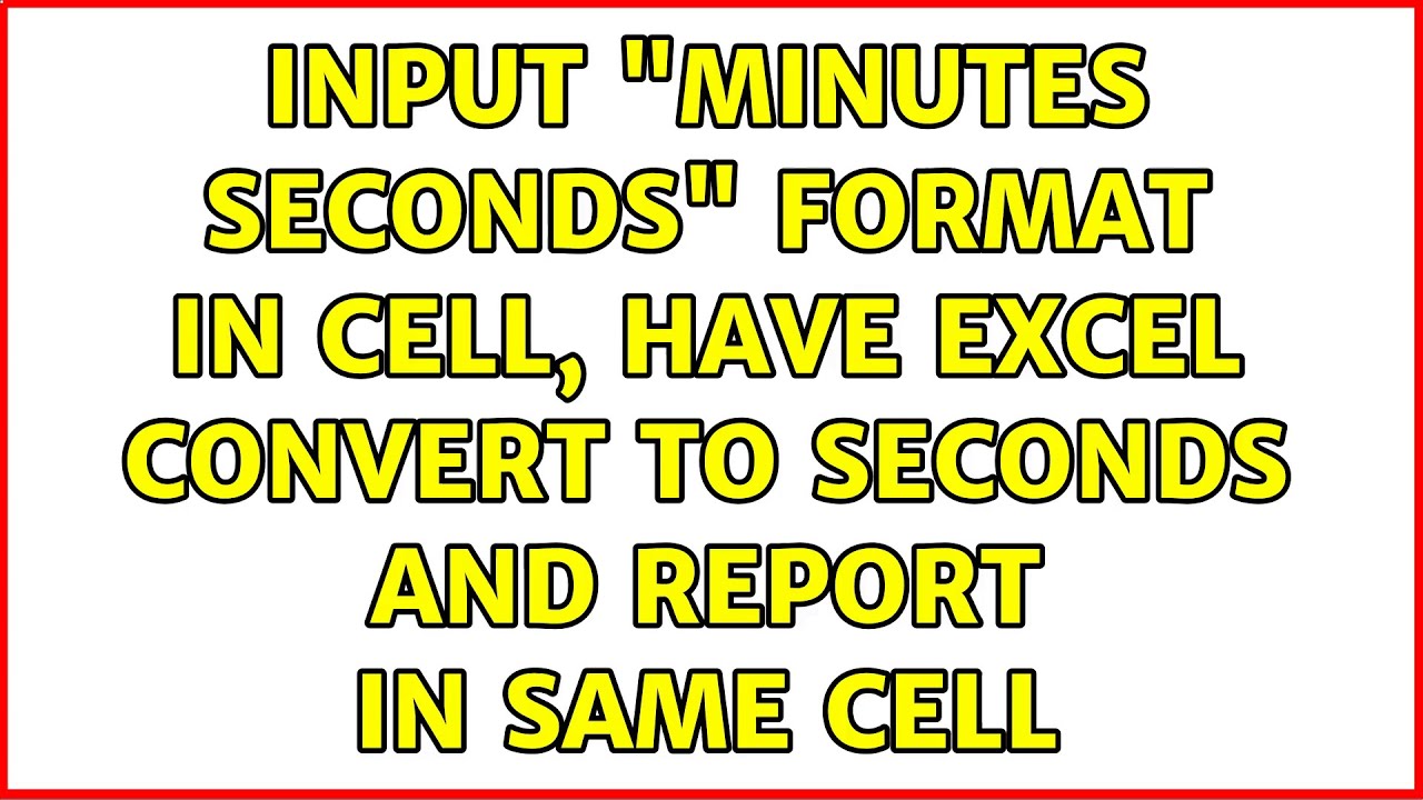 Input minutes seconds Format In Cell Have Excel Convert To Seconds Input minutes seconds Format In Cell Have Excel Convert To Seconds