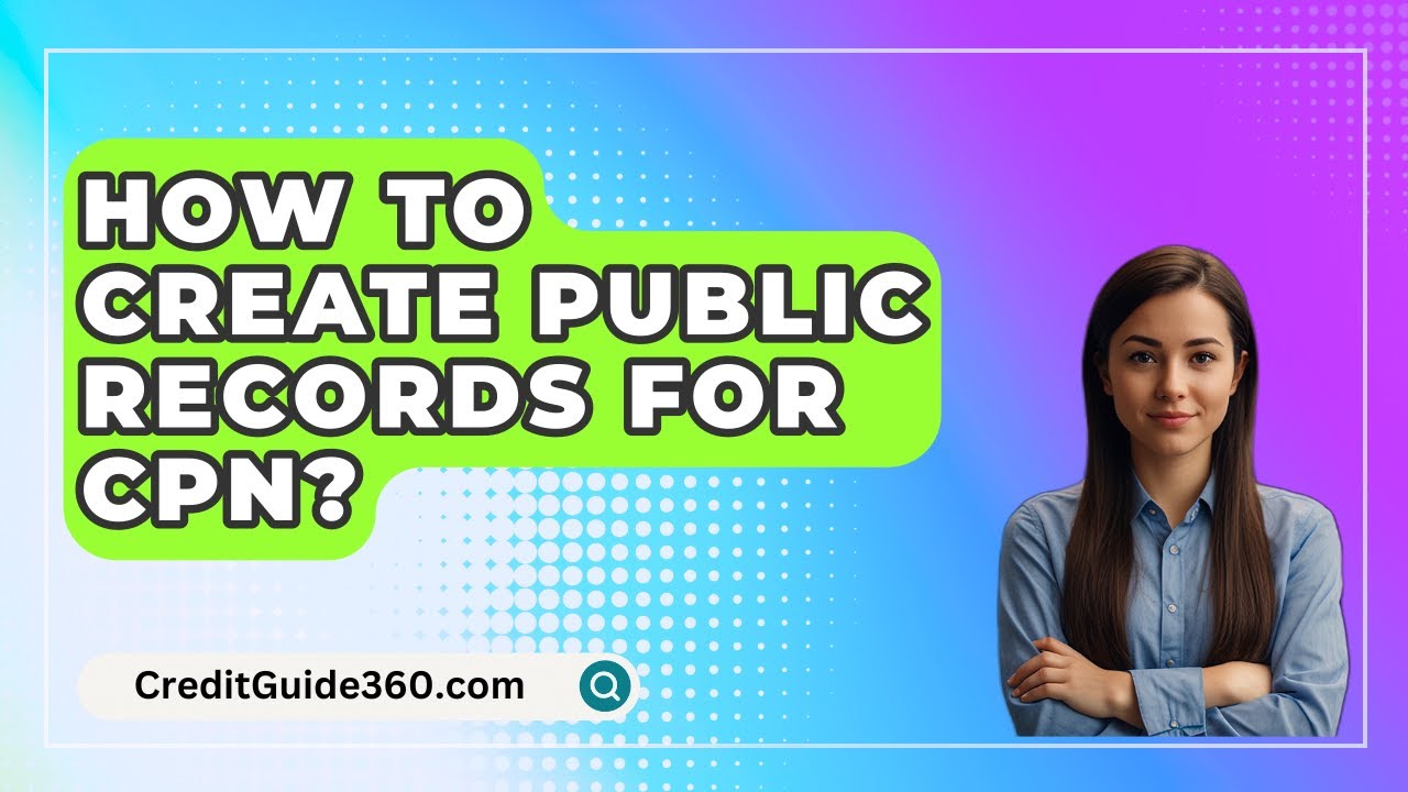 How To Create Public Records For CPN? - CreditGuide360.com - YouTube