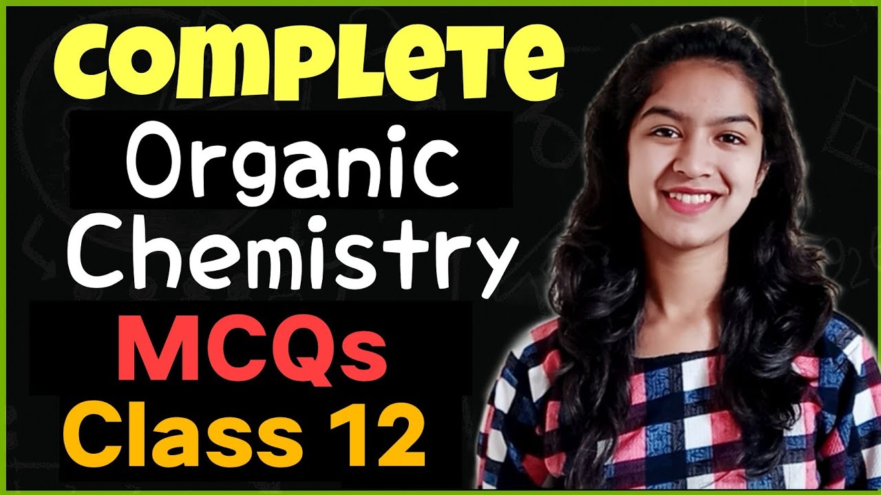 Complete Organic Chemistry Most Expected MCQs For Class 12 2023 Boards ...