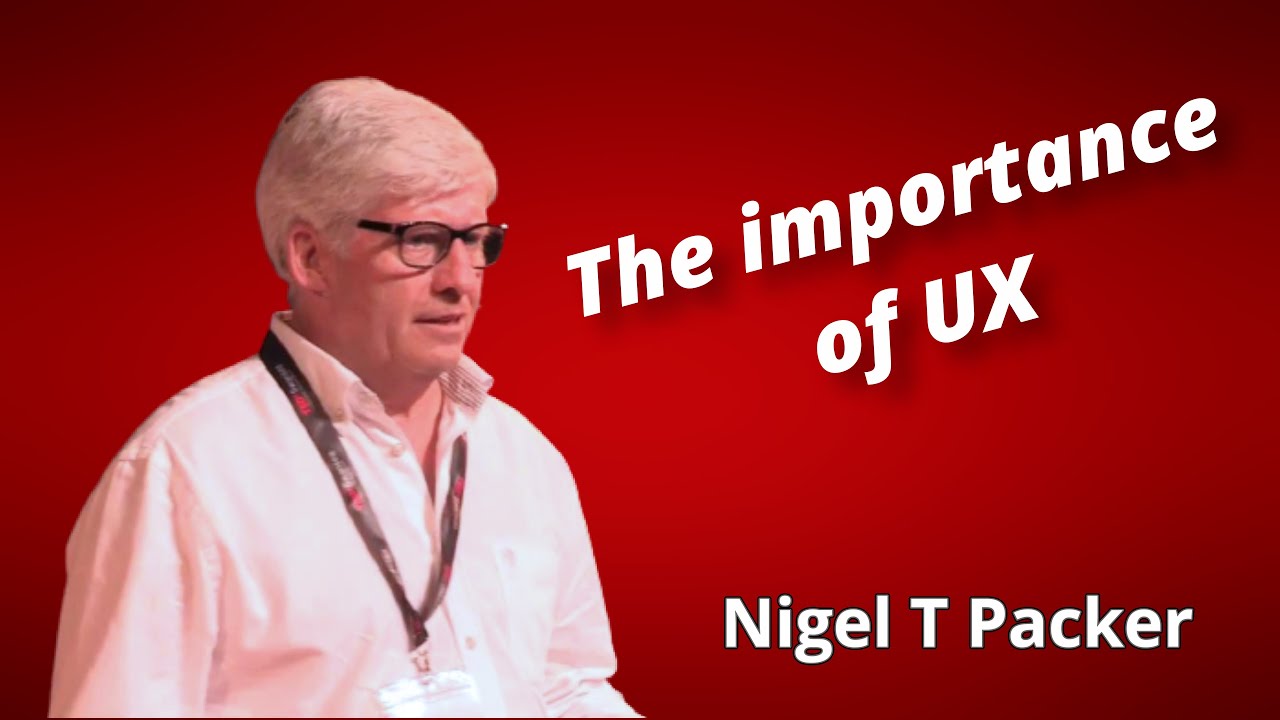 Nigel T Packer: The Importance of UX | Insight before Action - YouTube