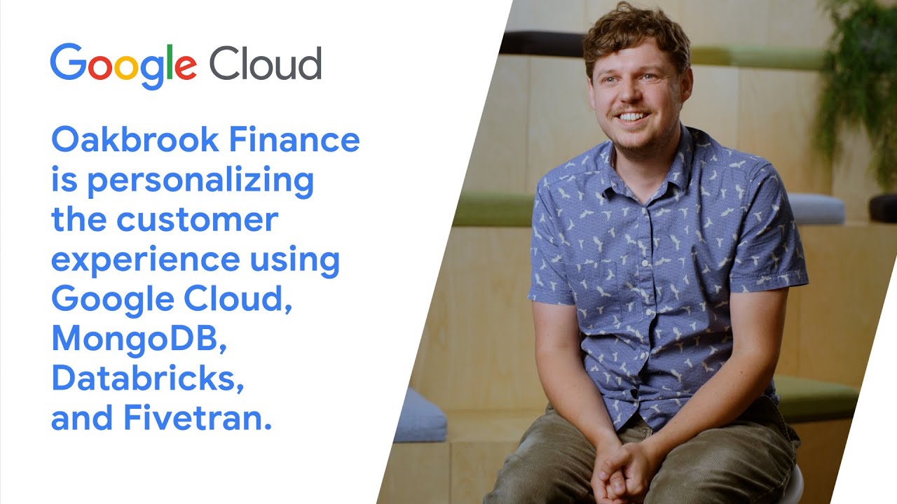 Oakbrook Finance is personalizing CX using Google Cloud, MongoDB ...