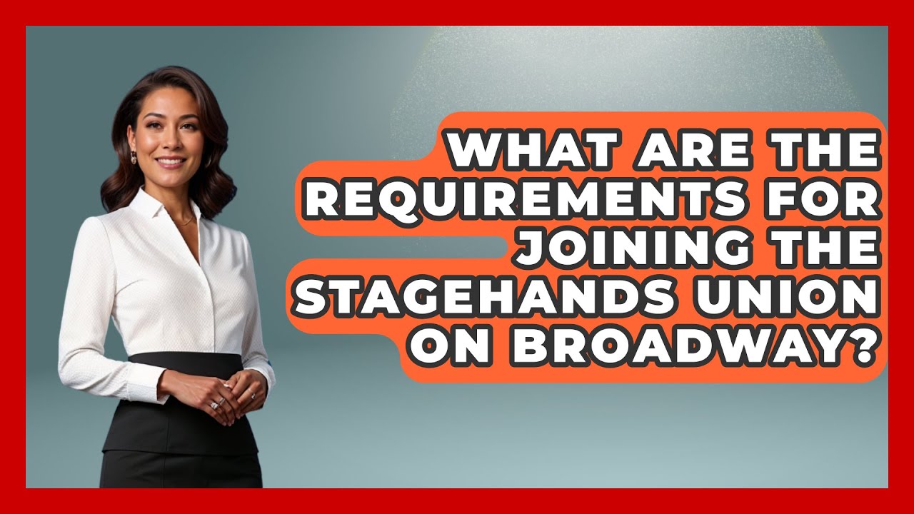 What Are the Requirements for Joining the Stagehands Union on Broadway ...