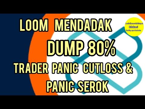 LOOM MENDADAK DUMP 80 % TRADER PANIC CUTLOSS & PANIC SEROK - YouTube