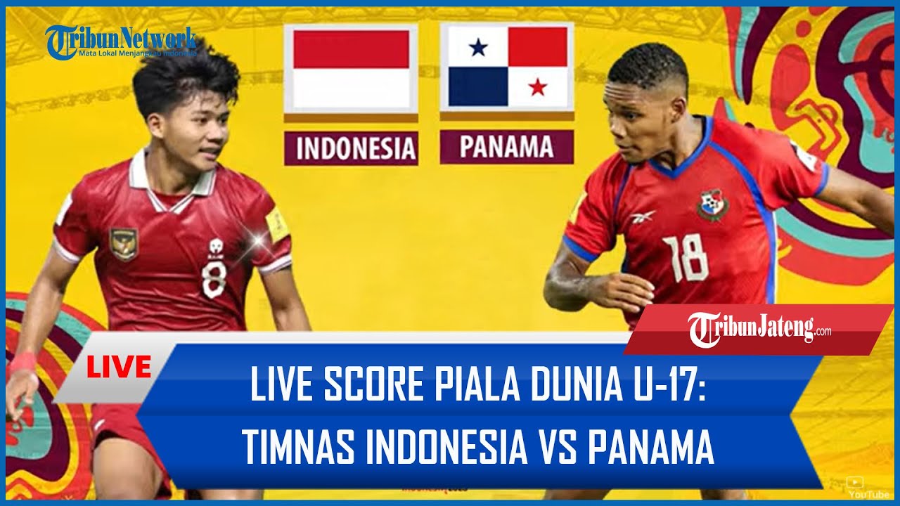 🔴 LIVE SCORE: Timnas Indonesia Vs Panama, Pertandingan Piala Dunia U-17 ...