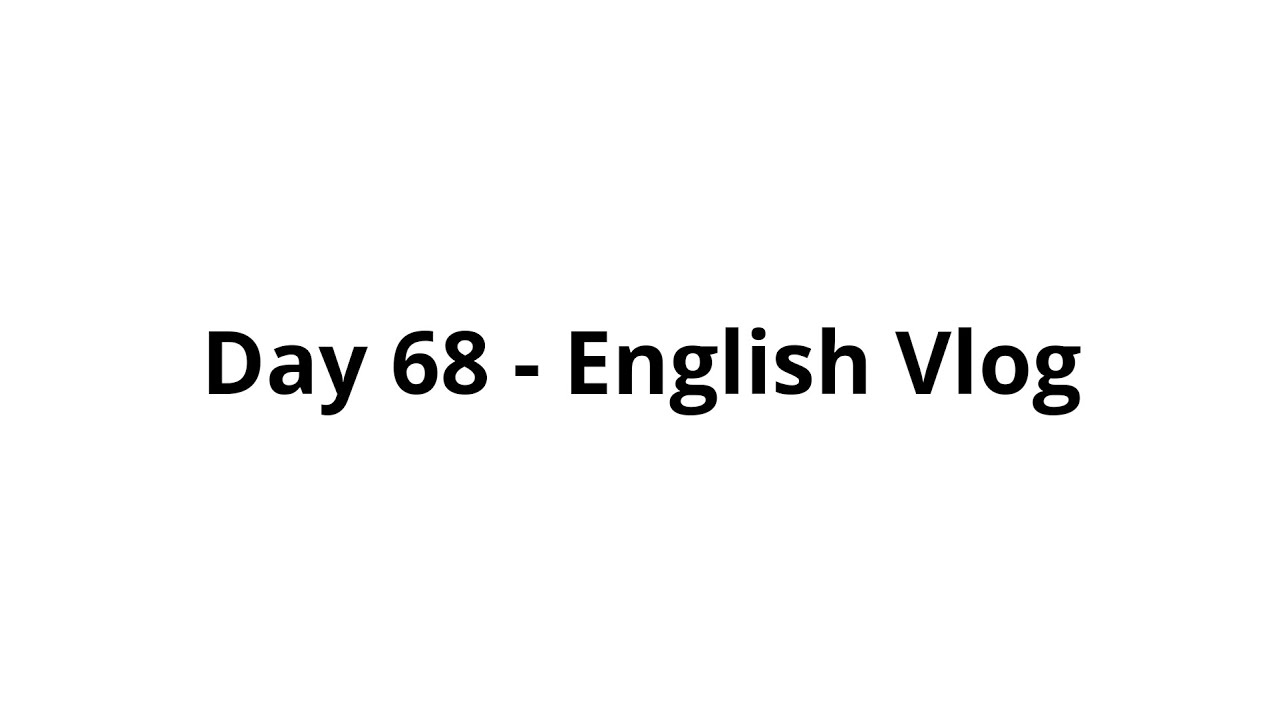 Day 68 - English Vlog - YouTube