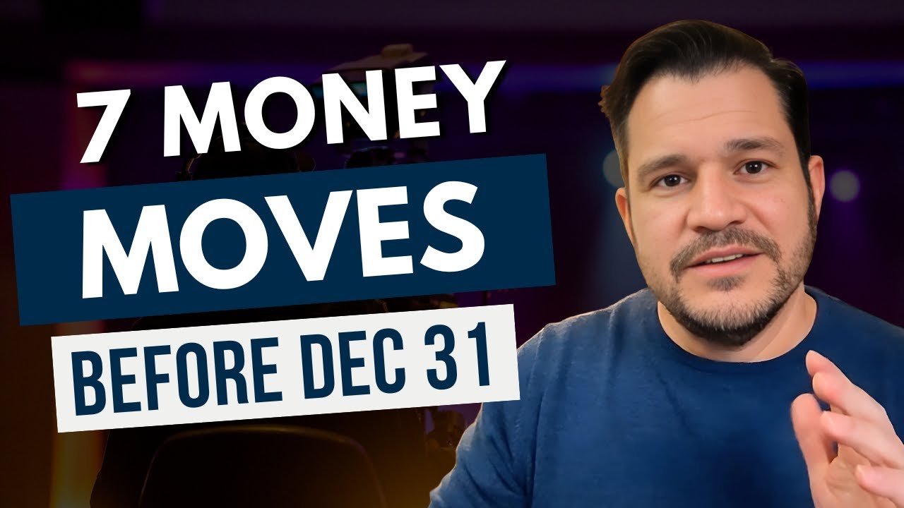 The 7 Money Moves to Make Before December 31st - YouTube