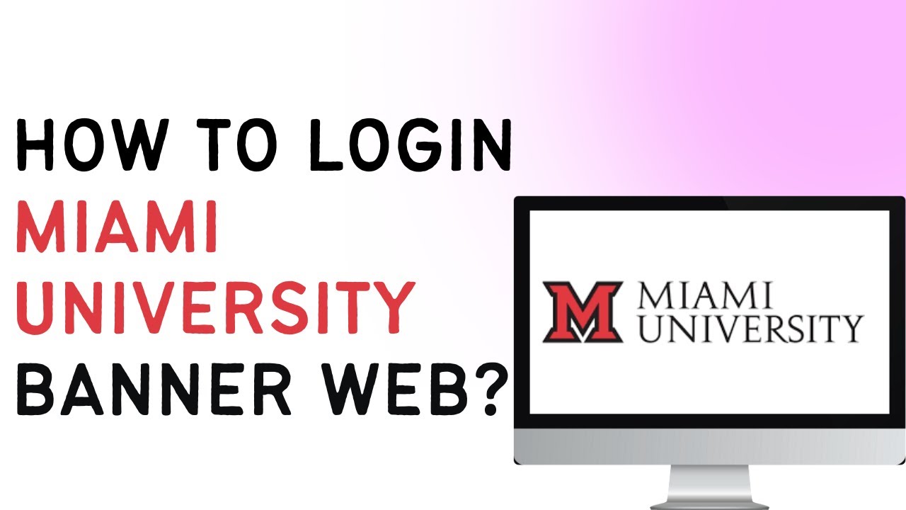 How To Login To Miami University Banner Web | University Account Login ...