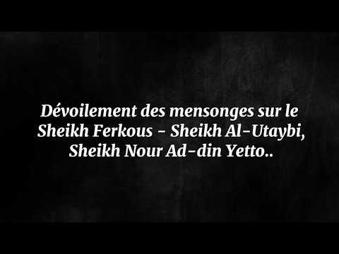Dévoilement des Mensonges sur le Sheikh Ferkous - Sheikh Al-Utaybi ...