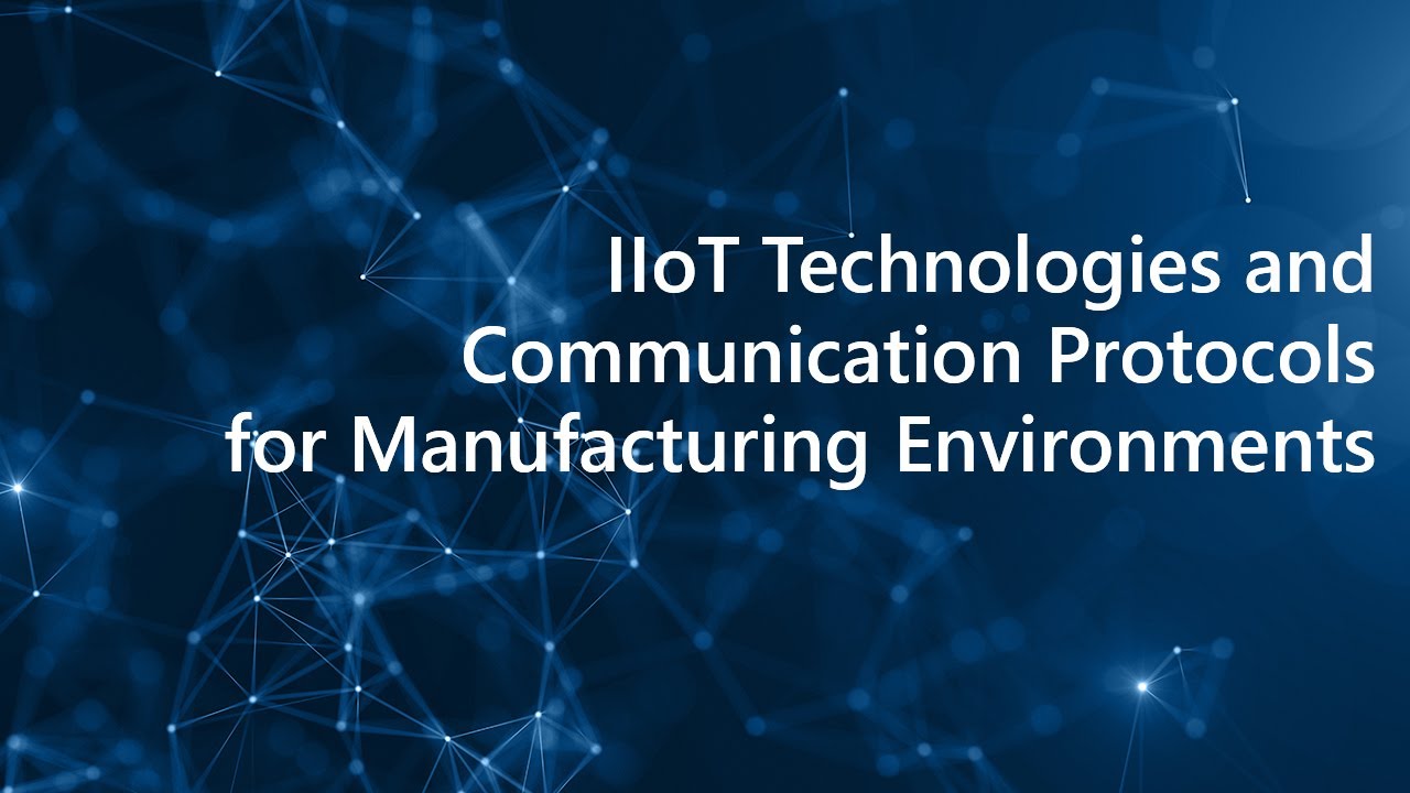 IIoT Technologies and Communication protocols for manufacturing ...