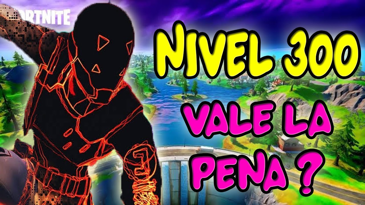 QUE PASA CUANDO LLEGAS A NIVEL 300 ¿VALE LA PENA? --- FORTNITE - YouTube