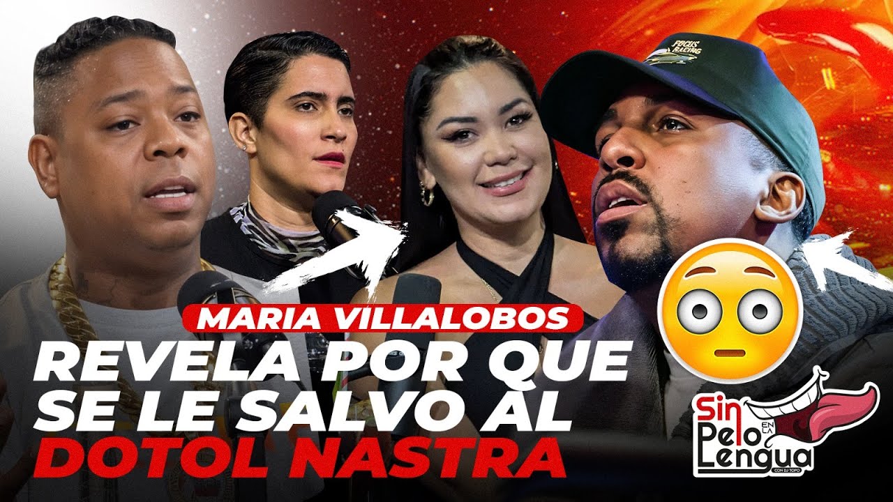 MARIA VILLALOBOS REVELA POR QUE SE LE SALVO AL DOTOL NASTRA # ...